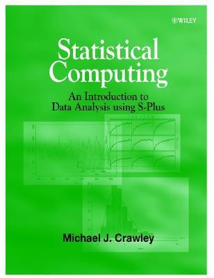 Statistical Computing: An Introduction to Data Analysis using S-Plus by Michael J. Crawley ...