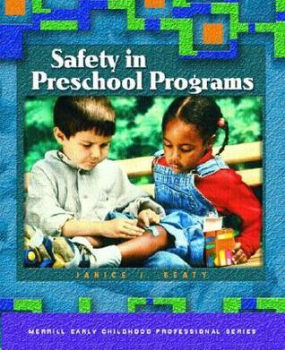 Safety in Preschool Programs by Janice J. Beaty | Goodreads