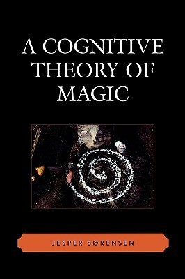 A Cognitive Theory of Magic by Jesper Sørensen | Goodreads