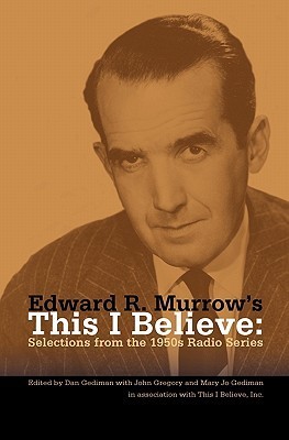 Edward R. Murrow's This I Believe: Selections from the 1950s Radio ...