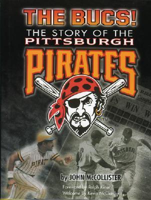 The Bucs!: The Story of the Pittsburgh Pirates by John McCollister ...