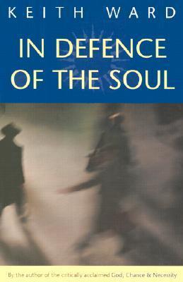 In Defence of the Soul by Keith Ward | Goodreads