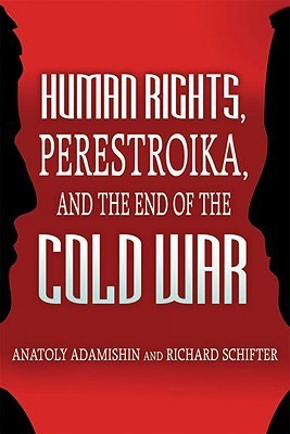 Human Rights, Perestroika, and the End of the Cold War by Anatoly L. Adamishin | Goodreads