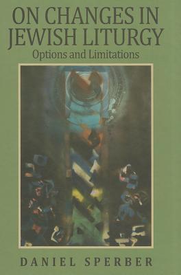 On Changes in Jewish Liturgy: Options and Limitations by Daniel Sperber ...