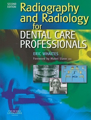 Radiography and Radiology for Dental Care Professionals by Eric Whaites ...