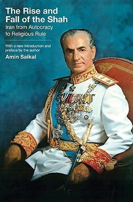 The Rise and Fall of the Shah: Iran from Autocracy to Religious Rule by ...