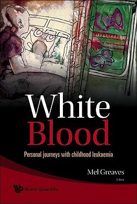 White Blood: Personal Journeys With Childhood Leukaemia by Mel Greaves ...