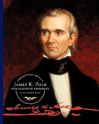 James K. Polk: Our Eleventh President by Ann Graham Gaines | Goodreads