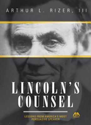 Lincoln's Counsel: Lessons from America's Most Persuasive Speaker by ...