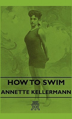 How to Swim by Annette Kellermann | Goodreads