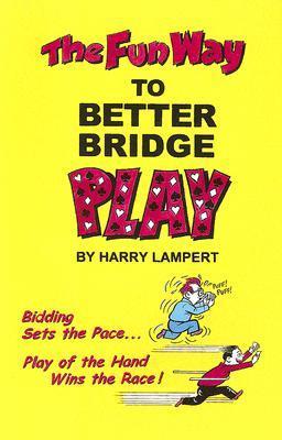 The Fun Way to Better Bridge by Harry Lampert | Goodreads