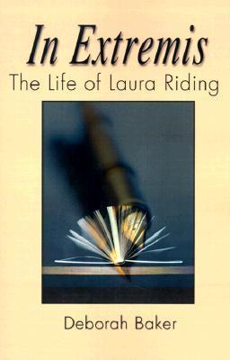 In Extremis: The Life of Laura Riding by Deborah Baker | Goodreads