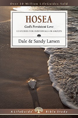Hosea: God's Persistent Love (LifeGuide Bible Studies) by Dale Larsen ...