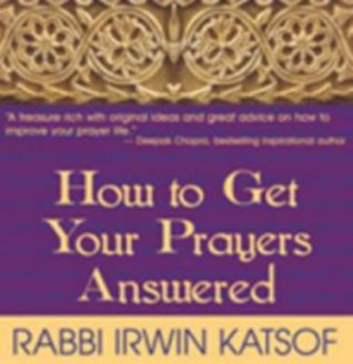 How to Get Your Prayers Answered by Irwin Katsof | Goodreads