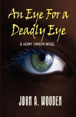 An Eye for a Deadly Eye by John A. Wooden | Goodreads