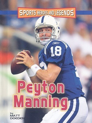 Peyton Manning (Sports Heroes and Legends) by Matt Doeden | Goodreads