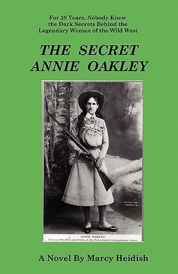 The Secret Annie Oakley by Marcy Heidish | Goodreads