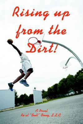 Rising up from the Dirt! by Re'al "Bull" Oney | Goodreads