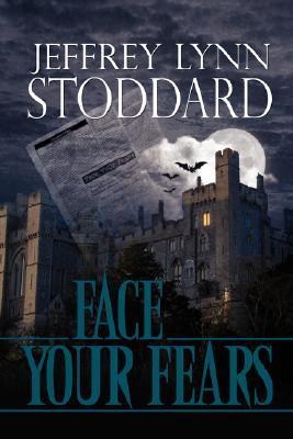 Face Your Fears by Jeffrey Lynn Stoddard | Goodreads