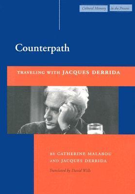 Counterpath: Traveling with Jacques Derrida by Catherine Malabou ...