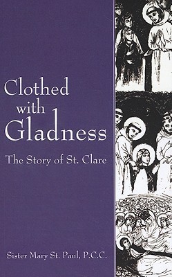 Clothed with Gladness: The Story of St. Clare by Mary St. Paul | Goodreads