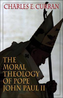 The Moral Theology of Pope John Paul II by Charles E. Curran | Goodreads