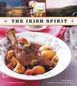 The Irish Spirit: Recipes Inspired by the Legendary Drinks of Ireland ...