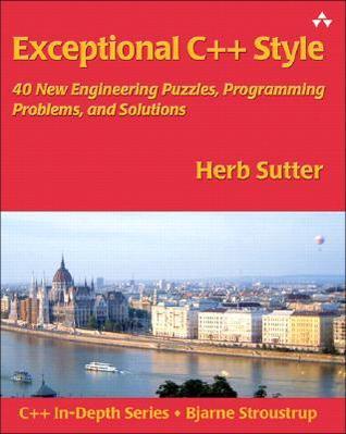 Exceptional C++ Style: 40 New Engineering Puzzles, Programming Problems, and Solutions by Herb ...