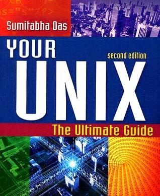 Your UNIX: The Ultimate Guide by Sumitabha Das | Goodreads
