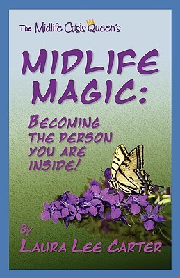 Midlife Magic: Becoming the Person You Are Inside by Laura Lee Carter ...