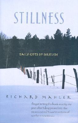 Stillness: Daily Gifts of Solitude by Richard Mahler | Goodreads