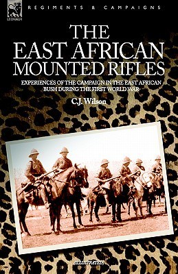 The East African Mounted Rifles - Experiences of the Campaign in the ...