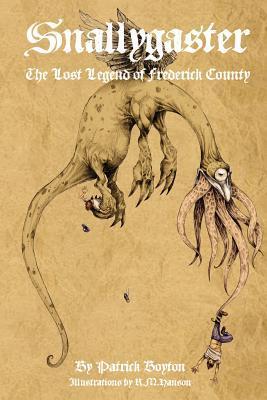 Snallygaster: the Lost Legend of Frederick County by Patrick Boyton ...