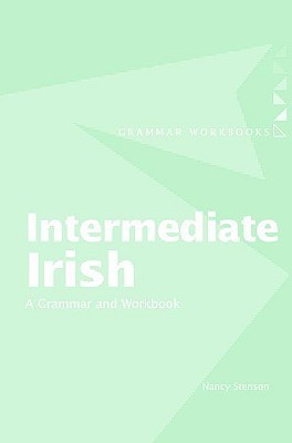 Intermediate Irish: A Grammar and Workbook by Nancy Stenson | Goodreads