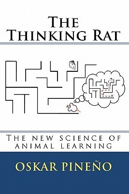 The thinking rat: The new science of animal learning by Oskar Pineño ...