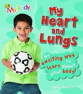 My Heart and Lungs: An Exciting Way to Learn About Your Body by Sally ...