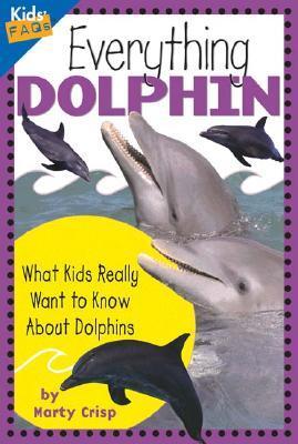 Everything Dolphin: What Kids Really Want to Know About Dolphins by ...