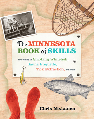 The Minnesota Book of Skills: Your Guide to Smoking Whitefish, Sauna ...