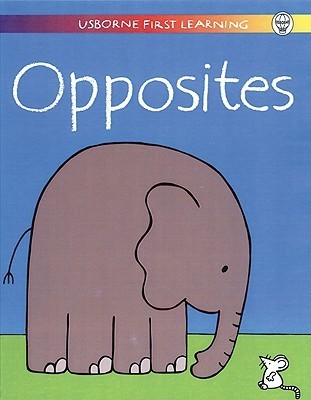 Opposites (Usborne First Learning Activity Book) by Jenny Tyler | Goodreads