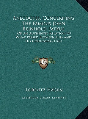 Anecdotes, Concerning The Famous John Reinhold Patkul: Or An Authentic ...