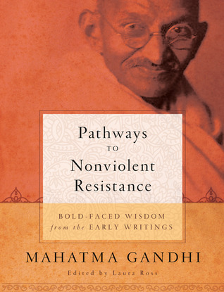 Pathways to Nonviolent Resistance by Mahatma Gandhi | Goodreads