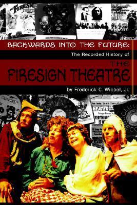 Backwards Into Future: The Recorded History of the Firesign Theatre by ...