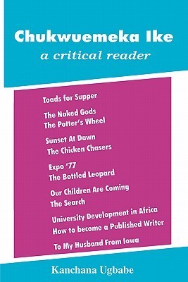 Chukwuemeka Ike: A Critical Reader by Kanchana Ugbabe | Goodreads
