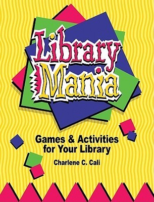 Library Mania: Games & Activities for Your Library by Charlene C. Cali ...