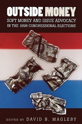 Outside Money: Soft Money and Issue Advocacy in the 1998 Congressional ...