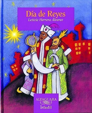 Dia de Reyes/ Day of the Three Kings by Leticia Herrera Alvarez | Goodreads