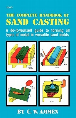 The Complete Handbook of Sand Casting by AMMEN | Goodreads