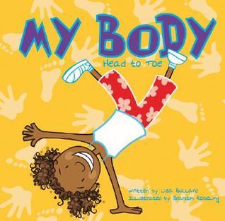 My Body: All About Me Head to Toe by Lisa Bullard | Goodreads