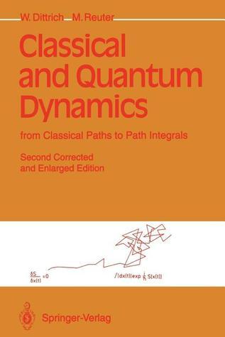 Classical and Quantum Dynamics: from Classical Paths to Path Integrals by Walter Dittrich M ...