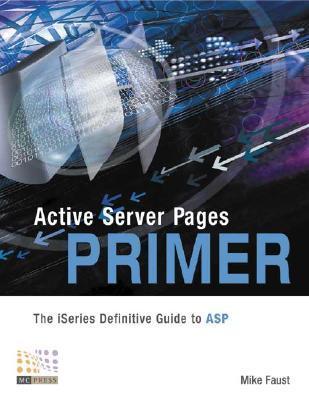 Active Server Pages Primer: The iSeries Definitive Guide to ASP by Mike ...